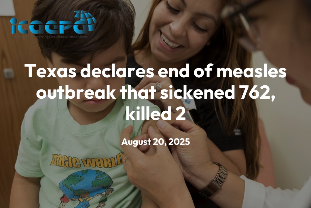 Texas declares end of measles outbreak that sickened 762, killed 2 - ICAEPA